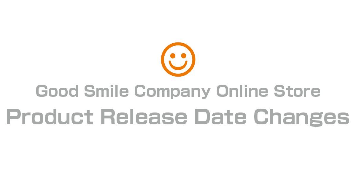 Release Date Changes for January and March 2026 Products|Good Smile Company